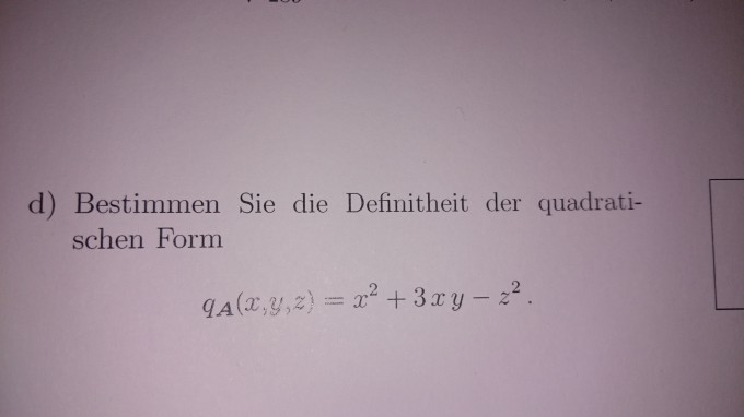 Definitheit der quadratischen Form qA(x,y,z)= x^2 + 3xy - z^2 bestimmen ...
