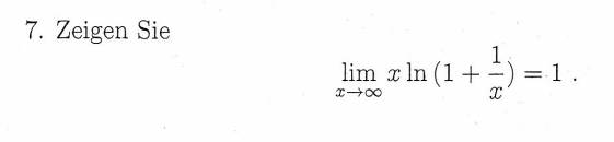 Grenzwert mit ln. Zeige: lim(x ln(1+1/x)) = 1 für x gegen unendlich ...